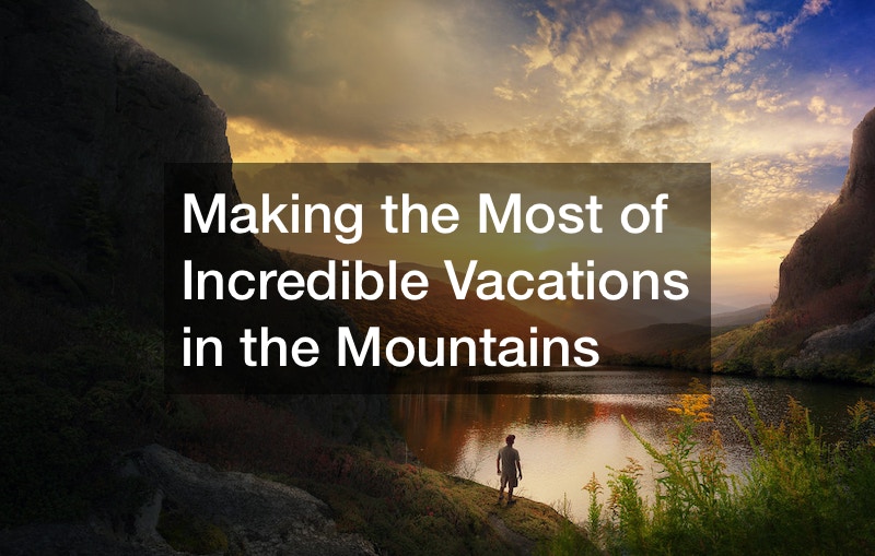Making the Most of Incredible Vacations in the Mountains - Twilight Guide